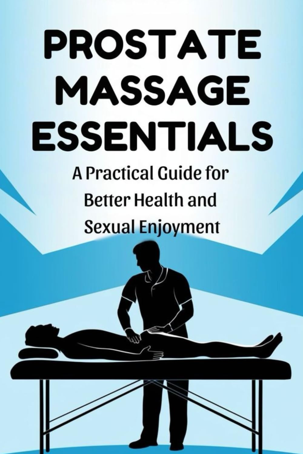 Prostate Massage Essentials: A Practical Guide for Better Health and ...