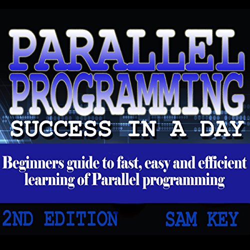 Amazon.com: Parallel Programming Success in a Day: Beginners Guide to Fast, Easy, and Efficient ...