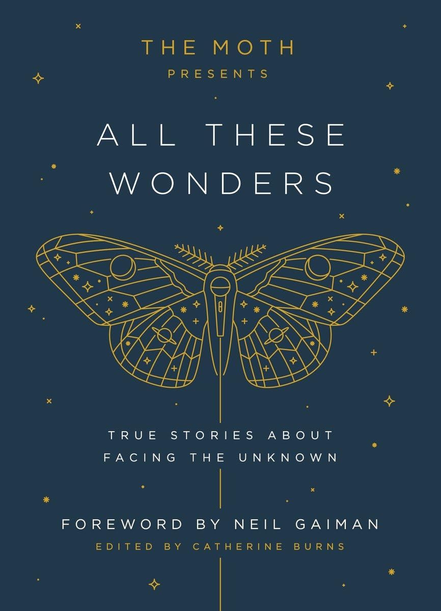 The Moth Presents: All These Wonders: True Stories About Facing the ...