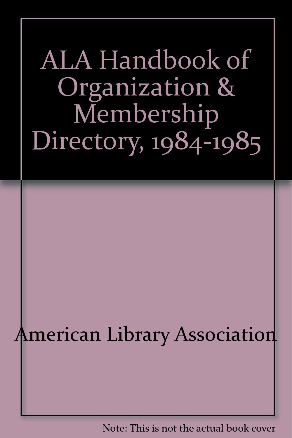 ALA Handbook of Organization & Membership Directory, 1984-1985 ...