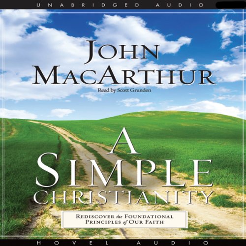 Simple Christianity (Audio Download): John MacArthur, Scott Grunden ...