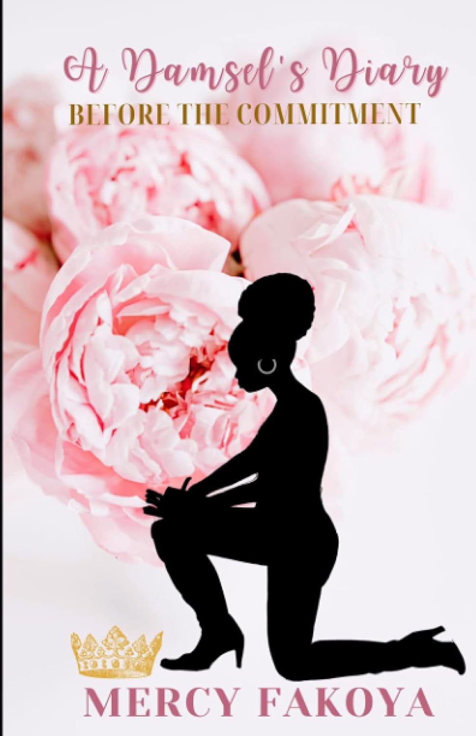 A DAMSEL'S DIARY: BEFORE THE COMMITMENT: FAKOYA, MERCY: 9781952756245 ...