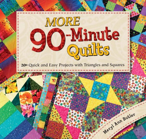 More 90-Minute Quilts: 20+ Quick and Easy Projects With Triangles and ...