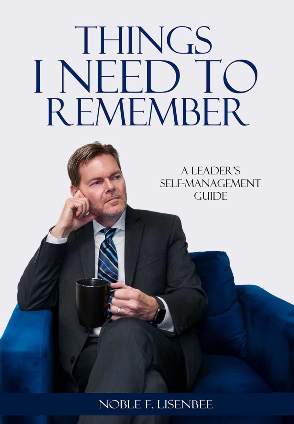 Amazon.com: Things I Need To Remember: A Leader's Self-Management Guide ...