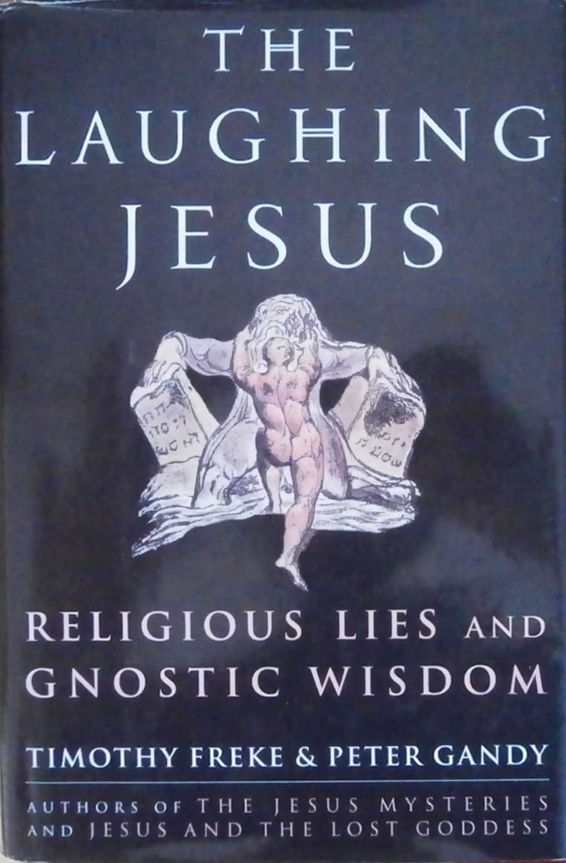 The Laughing Jesus: Religious Lies and Gnostic Wisdom: Timothy Freke ...