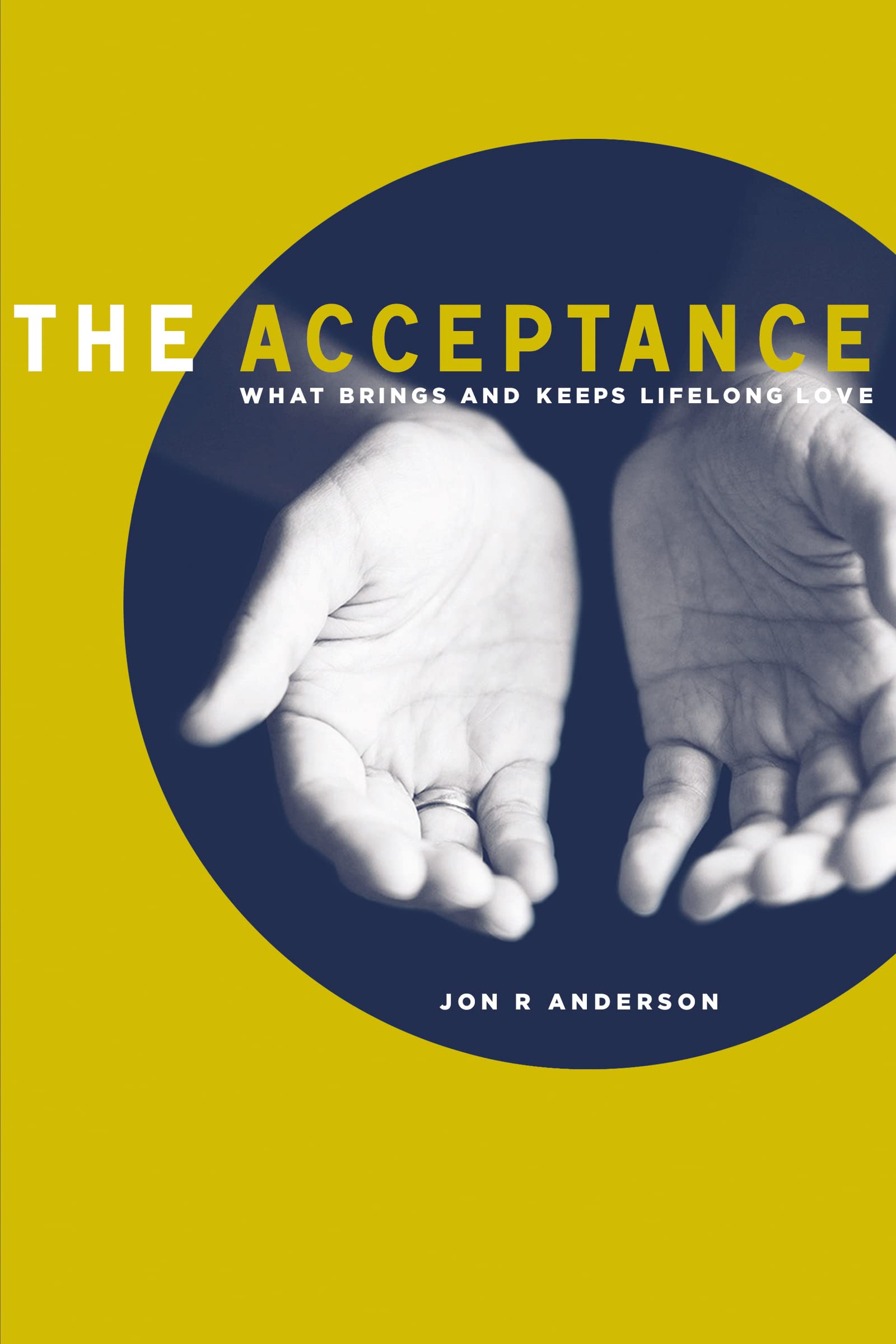 The Acceptance: What Brings And Keeps Lifelong Love: Anderson, Jon R ...