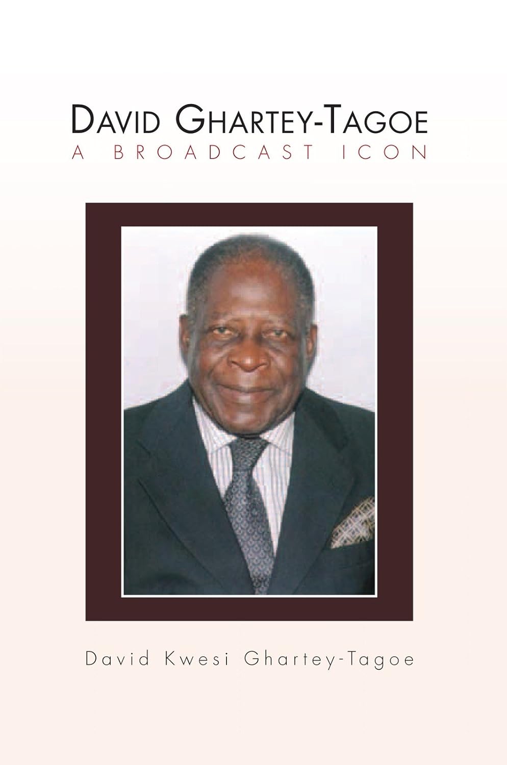 Amazon.com: David Ghartey-Tagoe: A Broadcast Icon eBook : Ghartey-Tagoe ...