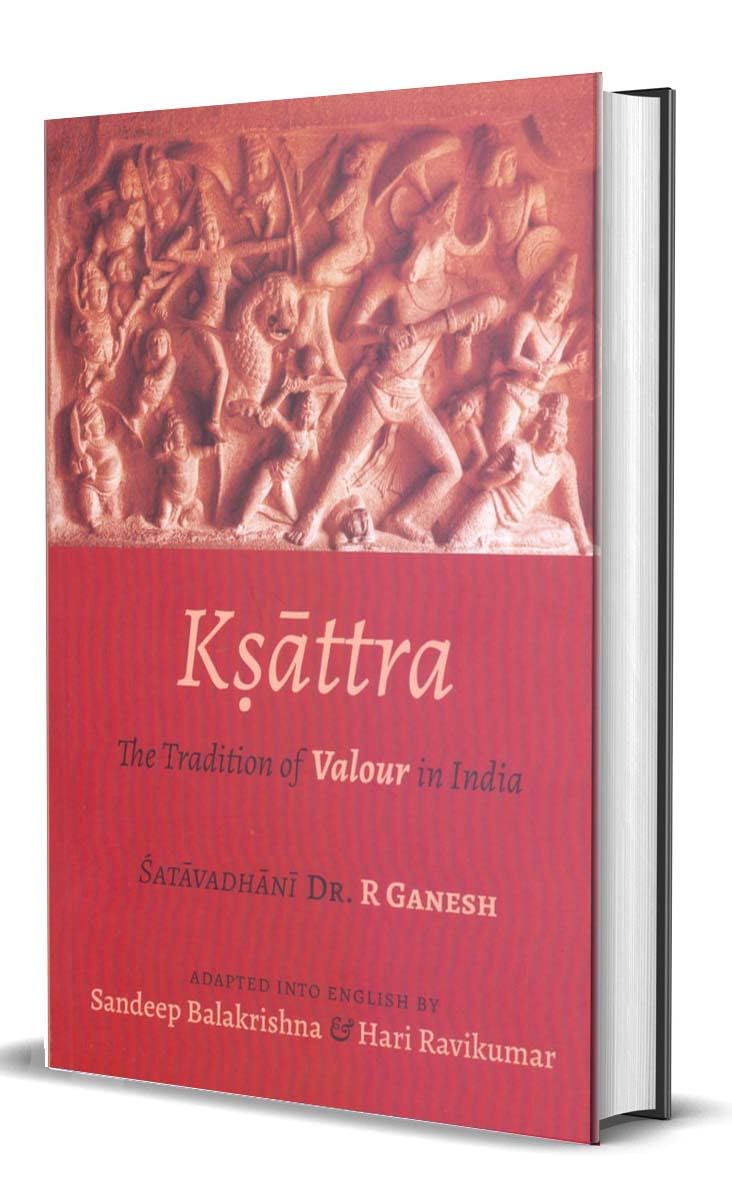 Kshattra The Tradition of Valour in India : Shatavadhani Dr.R Ganesh ...