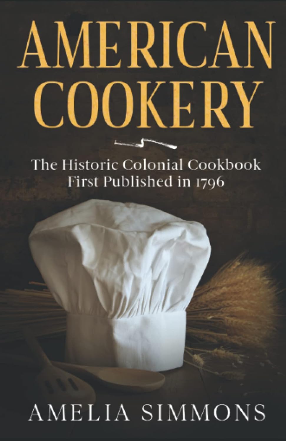 American Cookery: The Historic Colonial Cookbook First Published in ...
