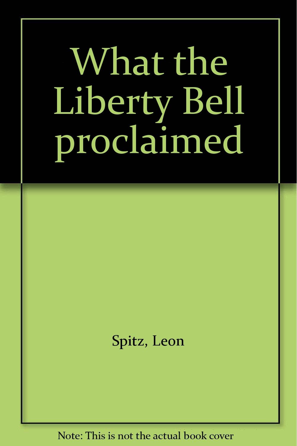 What the Liberty Bell proclaimed: Spitz, Leon: Amazon.com: Books