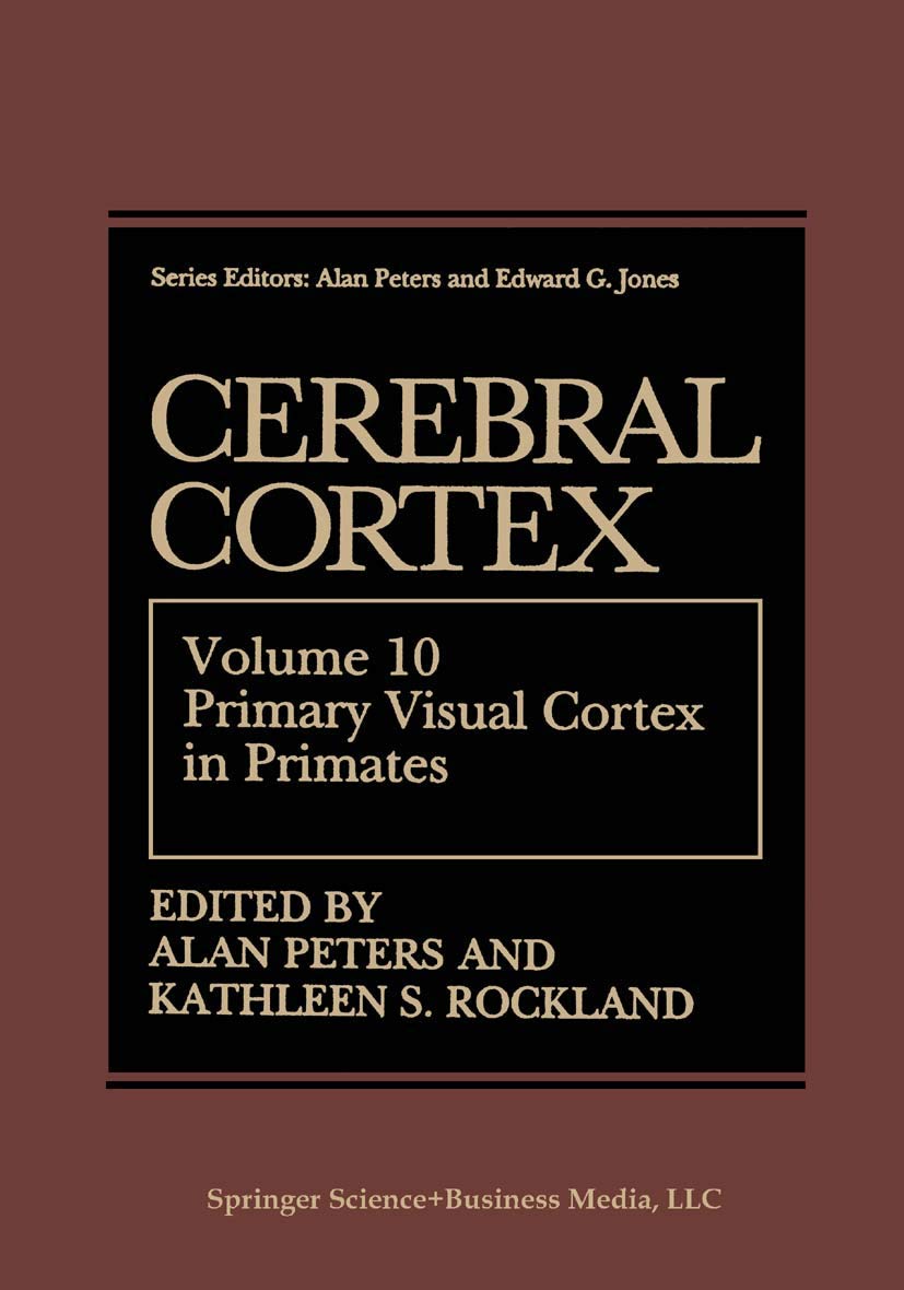 Primary Visual Cortex in Primates (Cerebral Cortex) VOL. 10: ...