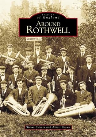 Around Rothwell: Simon Bulmer, Albert Brown: 9780752418025: Amazon.com ...