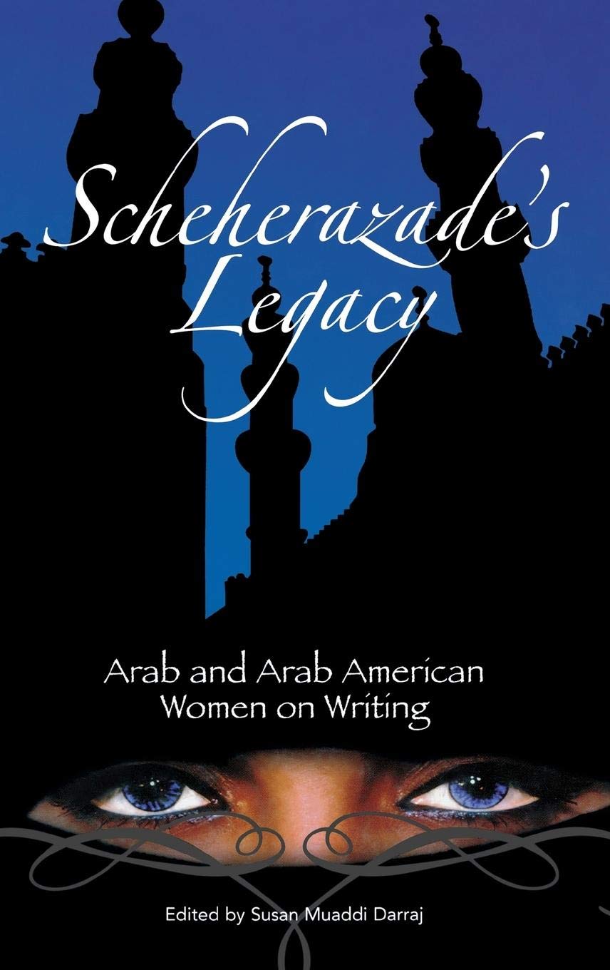 Buy Scheherazade's Legacy: Arab and Arab American Women on Writing Book ...