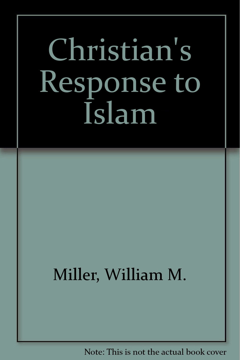 Christian's Response to Islam: William McElwee Miller: 9780903843560 ...