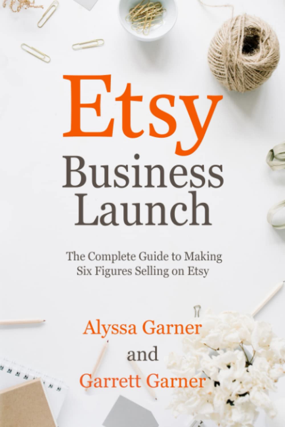 Etsy Business Launch: The Complete Guide to Making Six Figures Selling ...