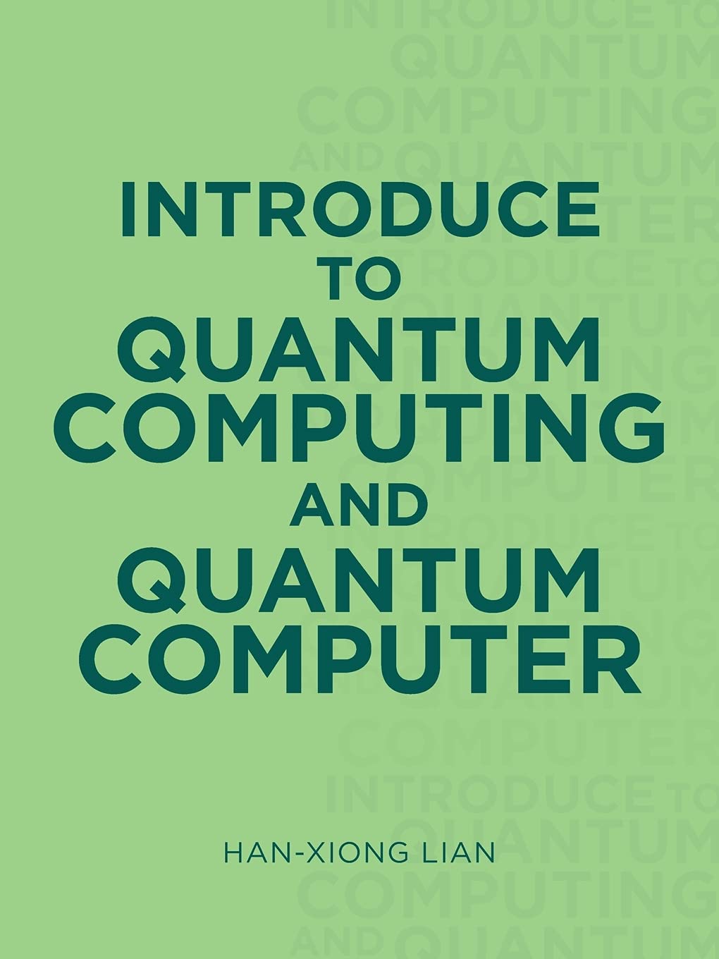 Introduce to Quantum Computing and Quantum Computer: Lian, Han-xiong ...