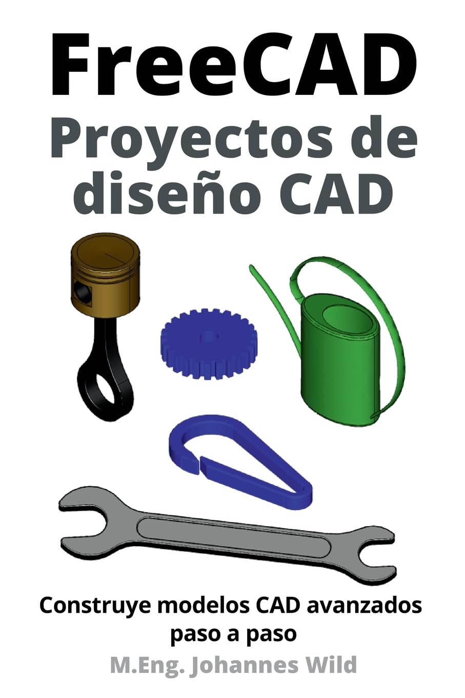 FreeCAD | Proyectos de diseño CAD: Construye modelos CAD avanzados paso ...
