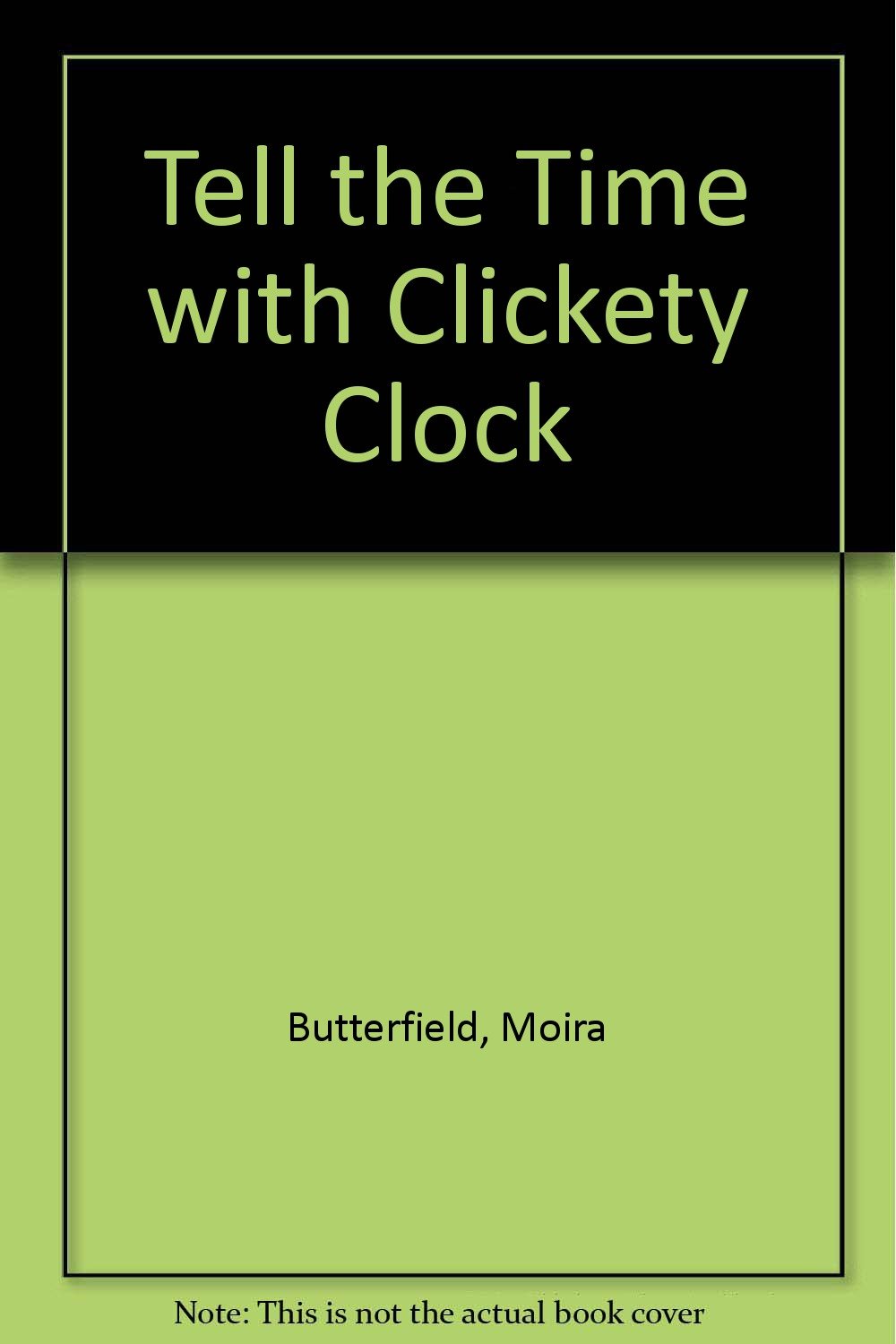 Tell the Time with Clickety Clock: Butterfield, Moira: 9781405439534 ...