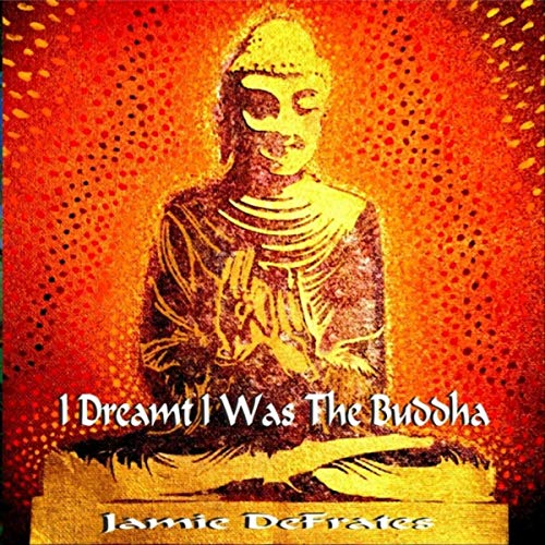 Play I Dreamt I Was the Buddha by Jamie Defrates on Amazon Music