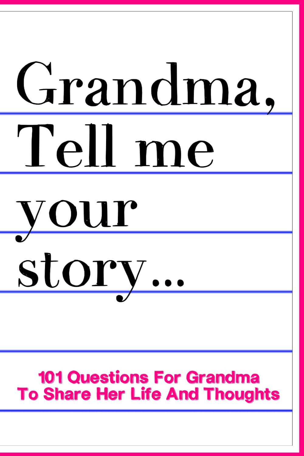 Grandma Tell Me Your Story 101 Questions For Grandma To Share Her Life ...