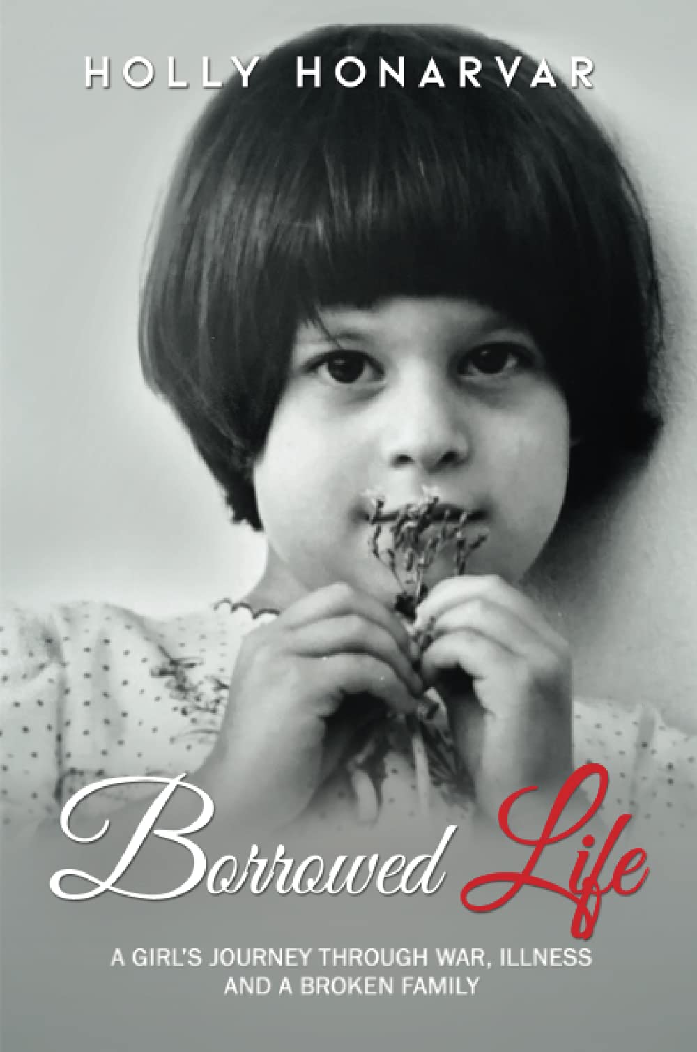 Buy Borrowed Life: A Girl's Journey through War, Illness, and a Broken ...