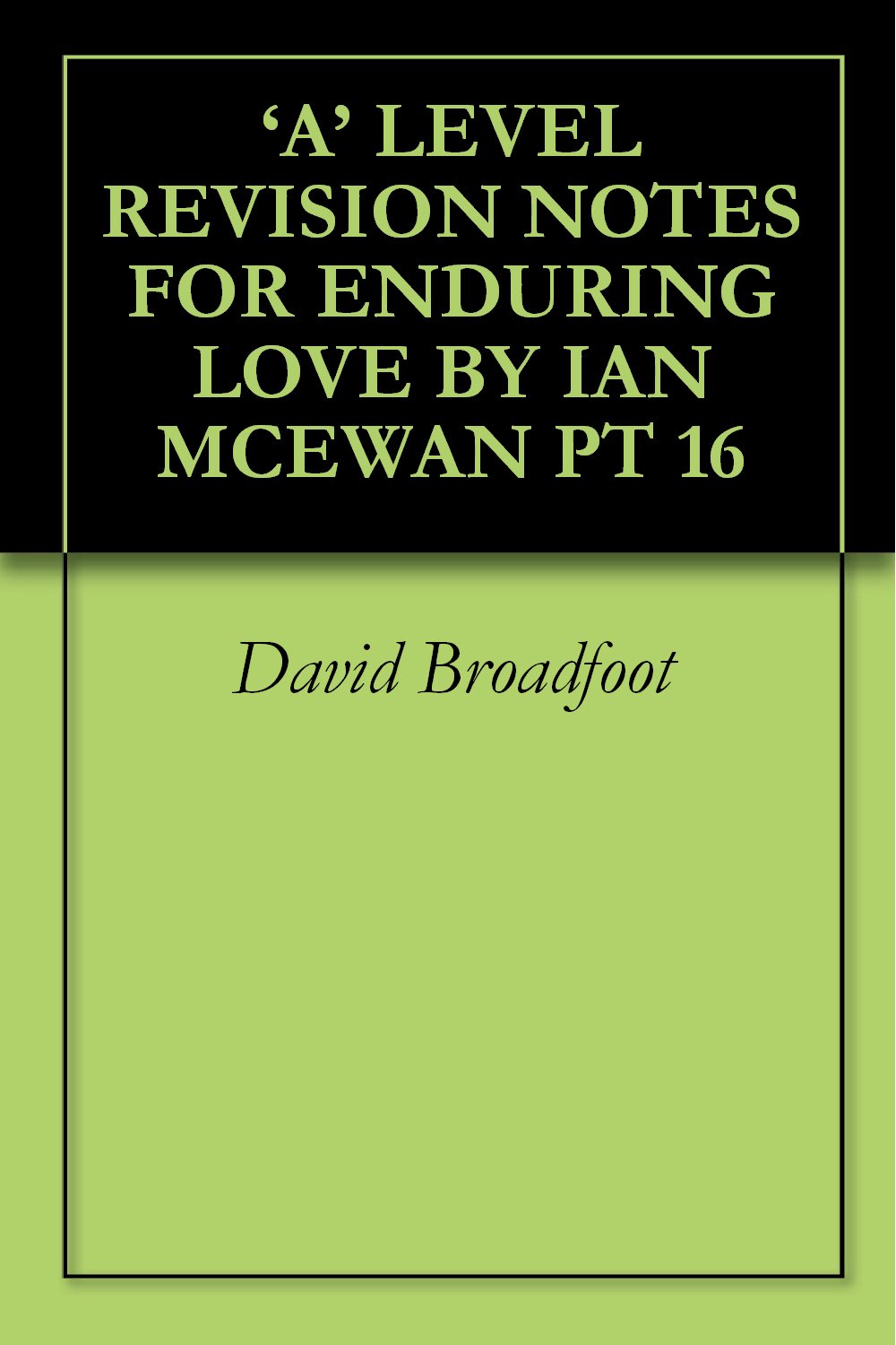 Amazon.com: ‘A’ LEVEL REVISION NOTES FOR ENDURING LOVE BY IAN MCEWAN PT ...