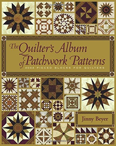 The Quilter's Album of Patchwork Patterns: More Than 4, 050 Pieced Designs for Quilters by Jinny ...