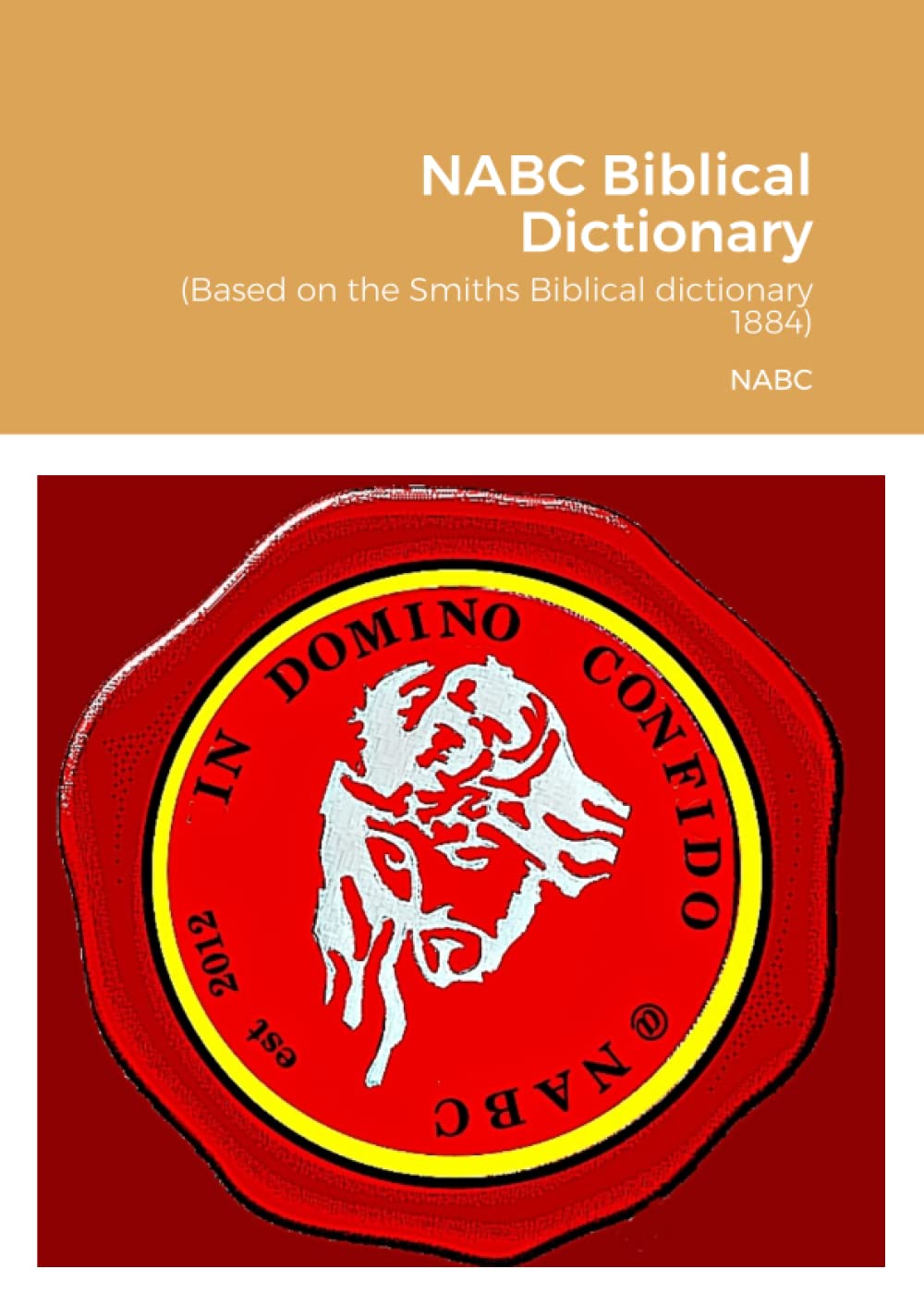 NABC Biblical Dictionary: (Based on the Smiths Biblical dictionary 1884 ...