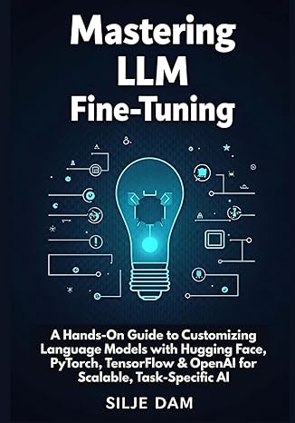 Mastering LLM Fine-Tuning: A Hands-On Guide to Customizing Language Models with Hugging Face ...