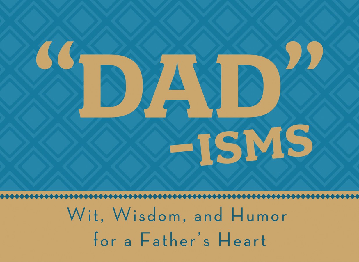 Dad-isms: Wit, Wisdom, and Humor for a Father's Heart (LIFE'S LITTLE ...
