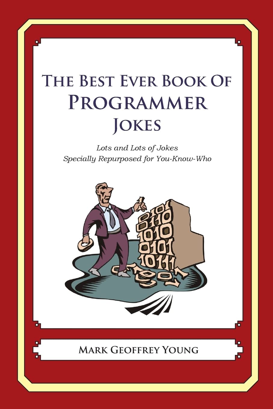 The Best Ever Book of Programmer Jokes: Lots and Lots of Jokes ...