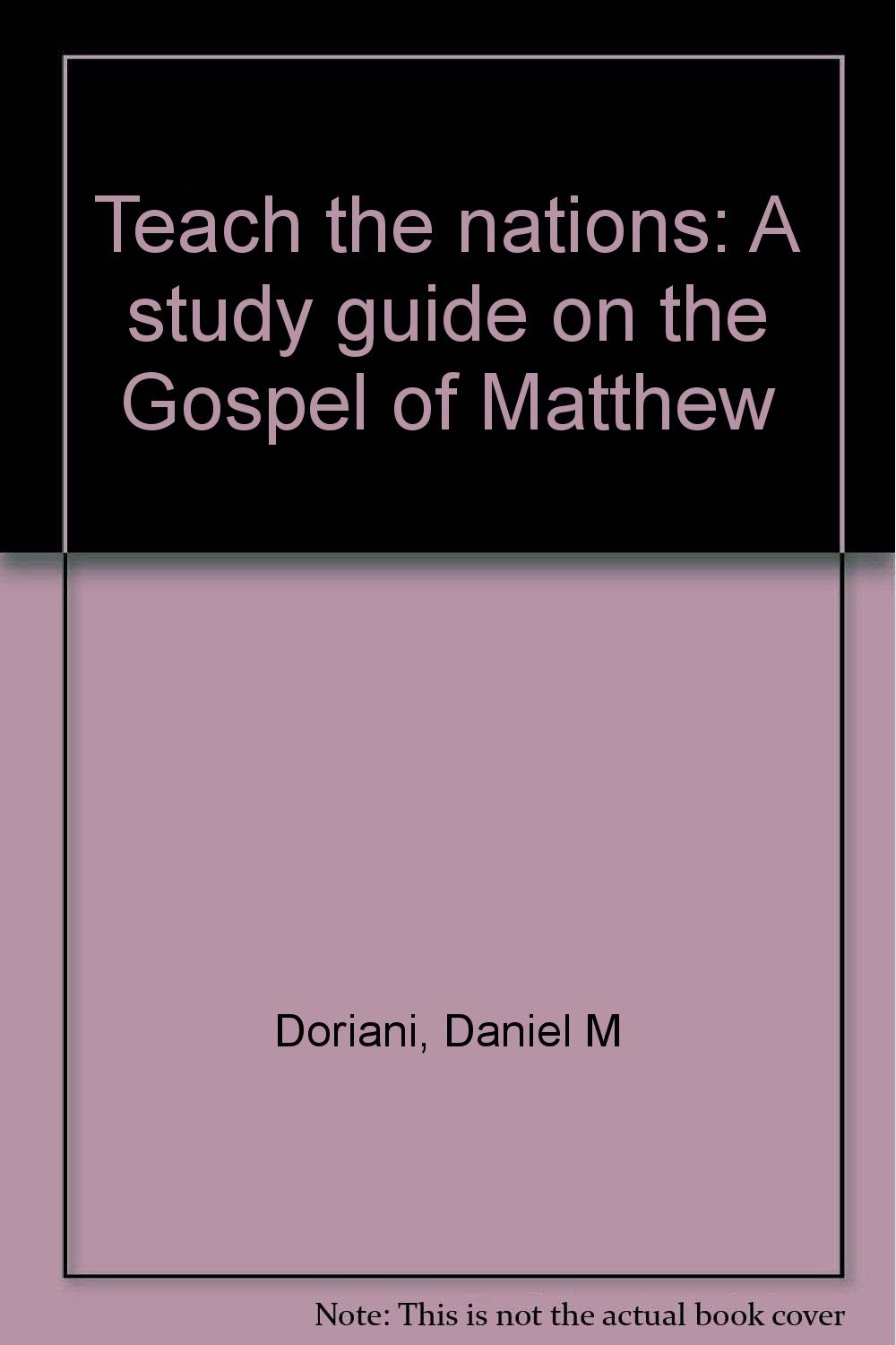 Teach the nations: A study guide on the Gospel of Matthew: Doriani ...