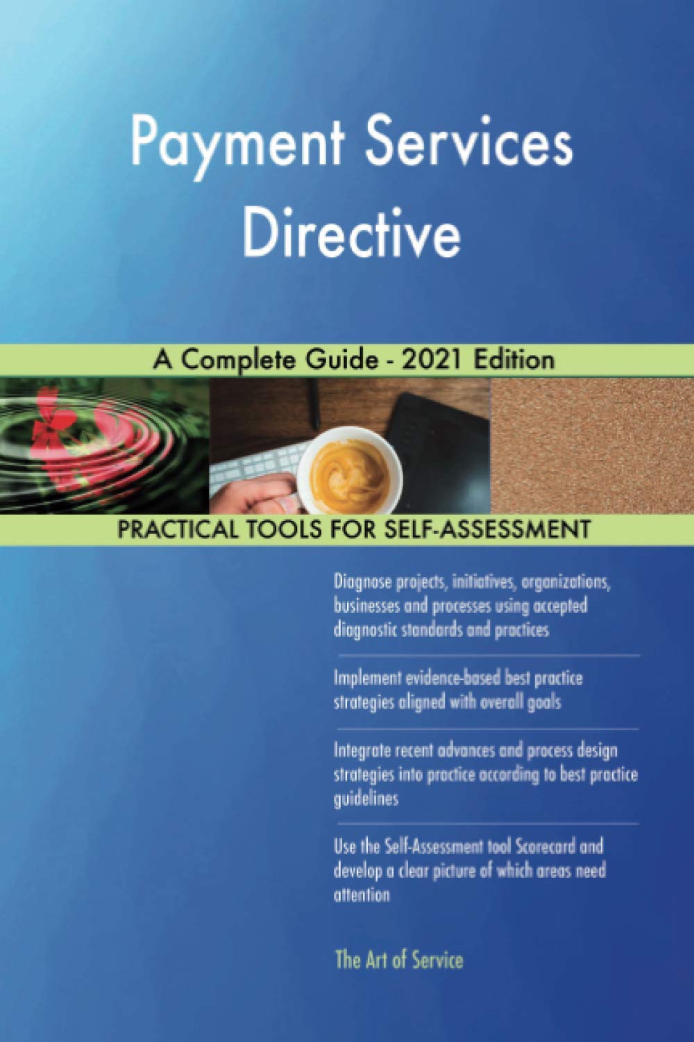 Payment Services Directive A Complete Guide - 2021 Edition: The Art of ...