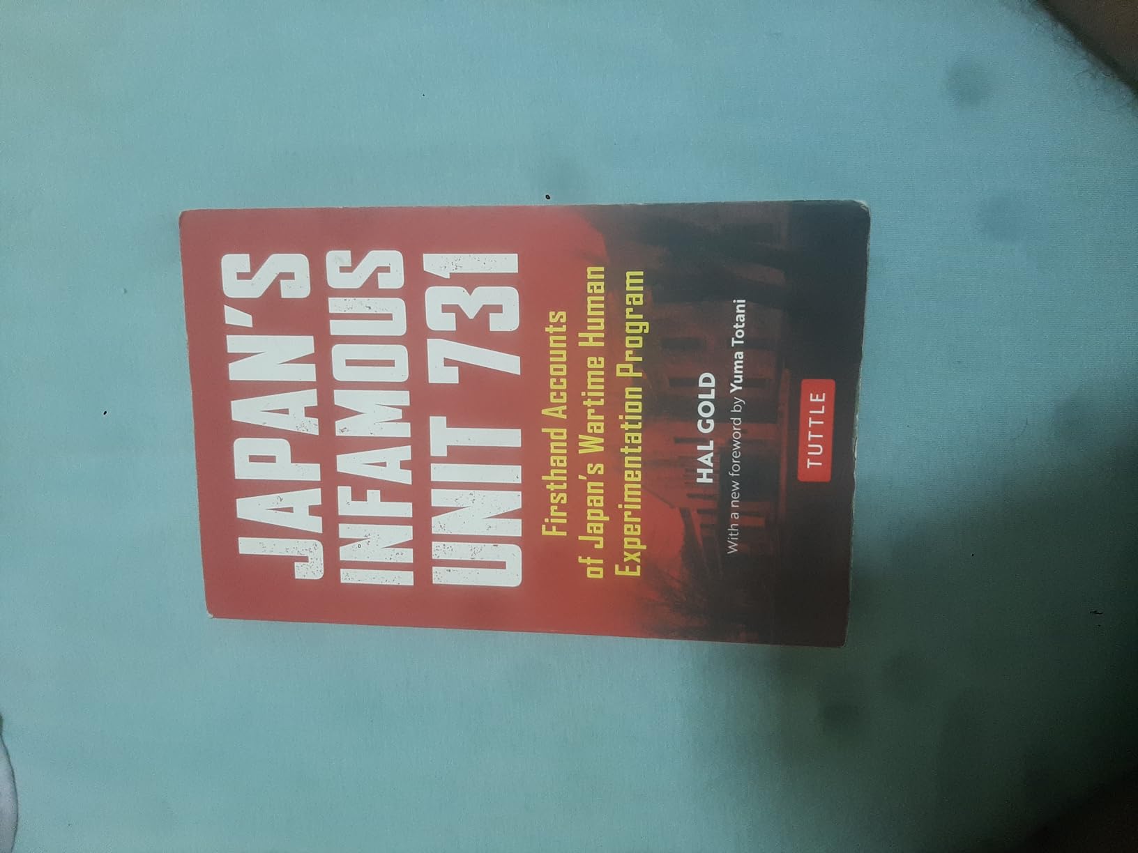 Japan's Infamous Unit 731: Firsthand Accounts of Japan's Wartime Human ...