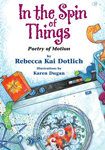 In The Spin of Things: Dotlich, Rebecca Kai, Dugan, Karen ...