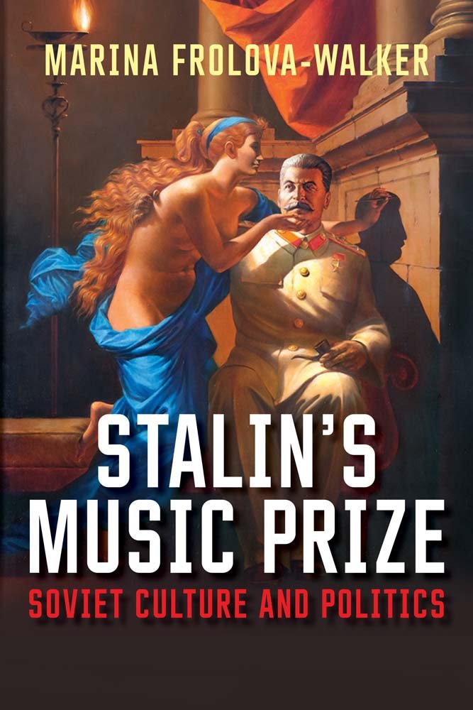 Stalin's Music Prize: Soviet Culture and Politics : Frolova–walker ...