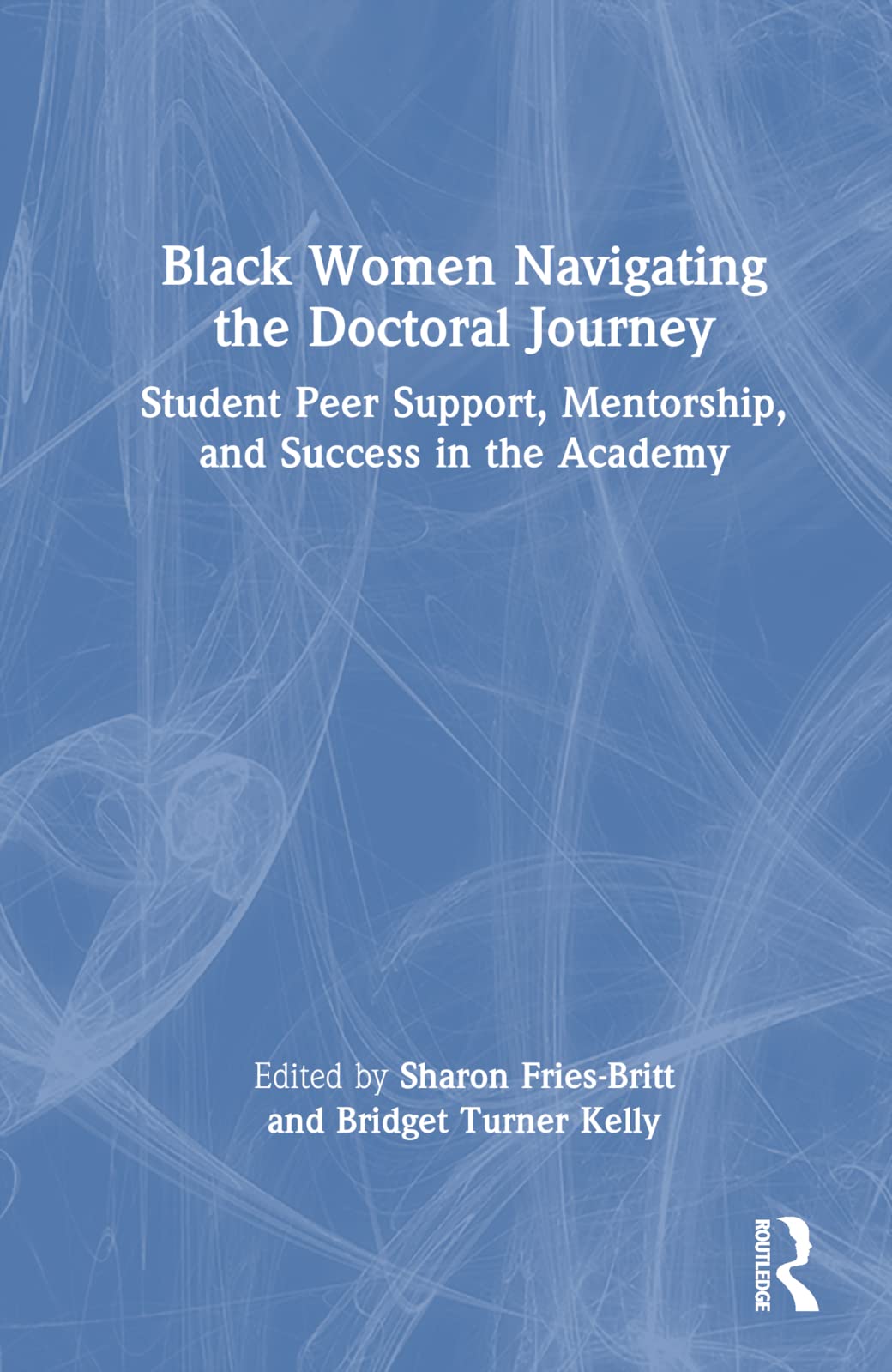 Black Women Navigating the Doctoral Journey: Fries-Britt, Sharon ...