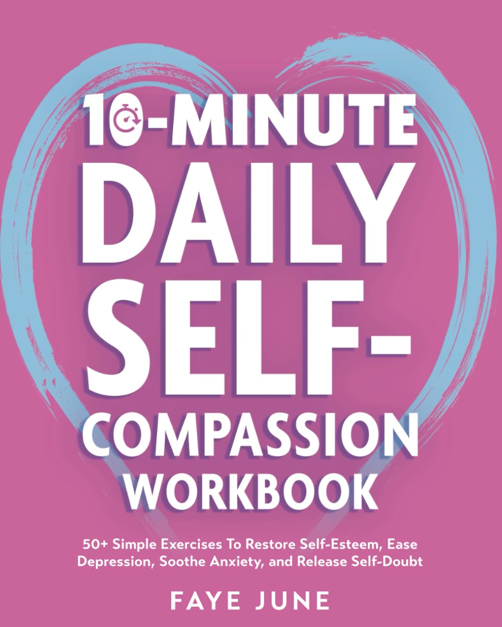 Amazon.com: 10-Minute Daily Self-Compassion Workbook: 50+ Simple ...