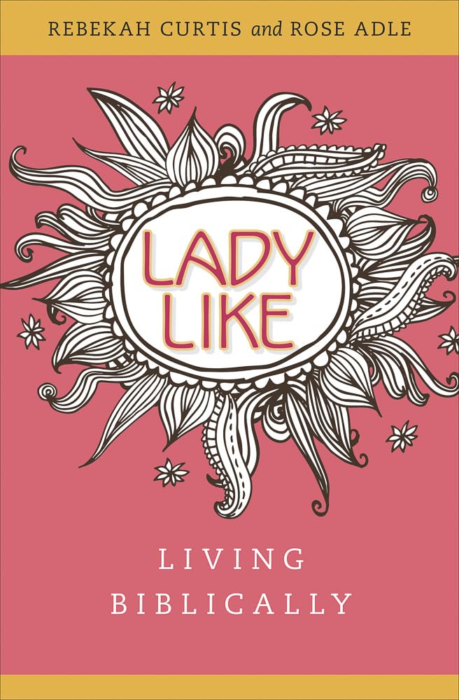 Ladylike: Living Biblically: Curtis, Rebekah: 9780758647344: Amazon.com ...