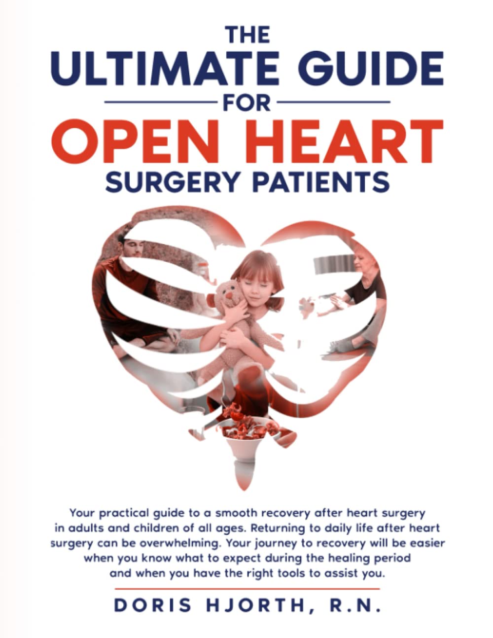 The ultimate guide for open heart surgery patients: Your practical ...