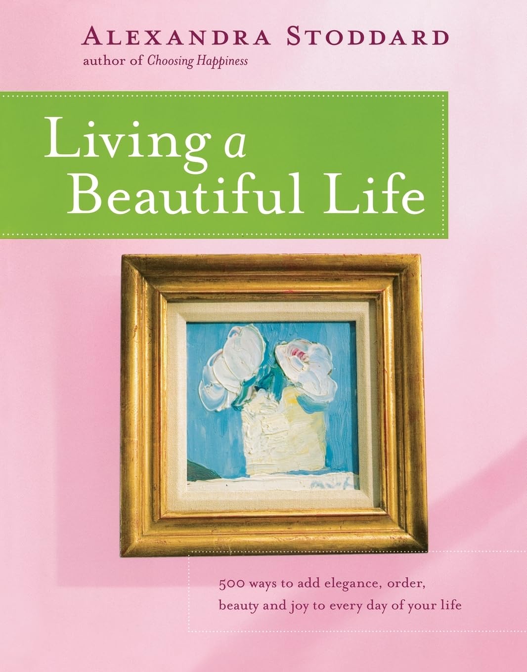 Living a Beautiful Life: 500 Ways to Add Elegance, Order, Beauty and ...