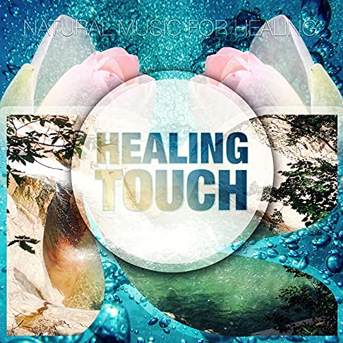 Amazon.com: Healing Touch - Natural Music for Healing Through Sound and ...