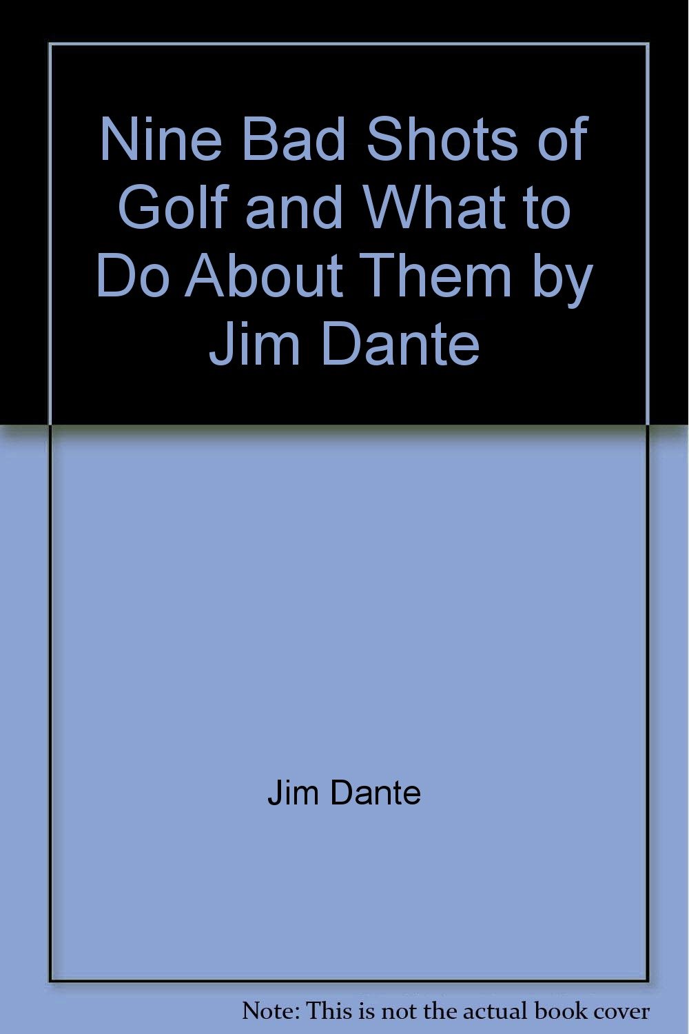Nine Bad Shots of Golf and What to Do About Them by Jim Dante: Jim ...