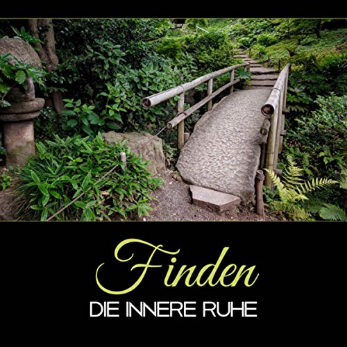 Finden die Innere Ruhe - Entspanne deinen Körper und deine Seele ...