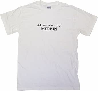 Amazon.com: Ask Me About My Merkin Men's Tee Shirt Small-White ...