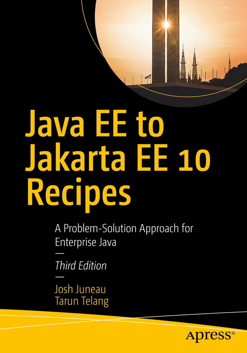 Java EE to Jakarta EE 10 Recipes: A Problem-Solution Approach for Enterprise Java: Juneau, Josh ...