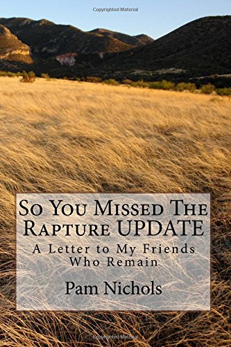So You Missed The Rapture UPDATE: A Letter to My Friends Who Remain ...