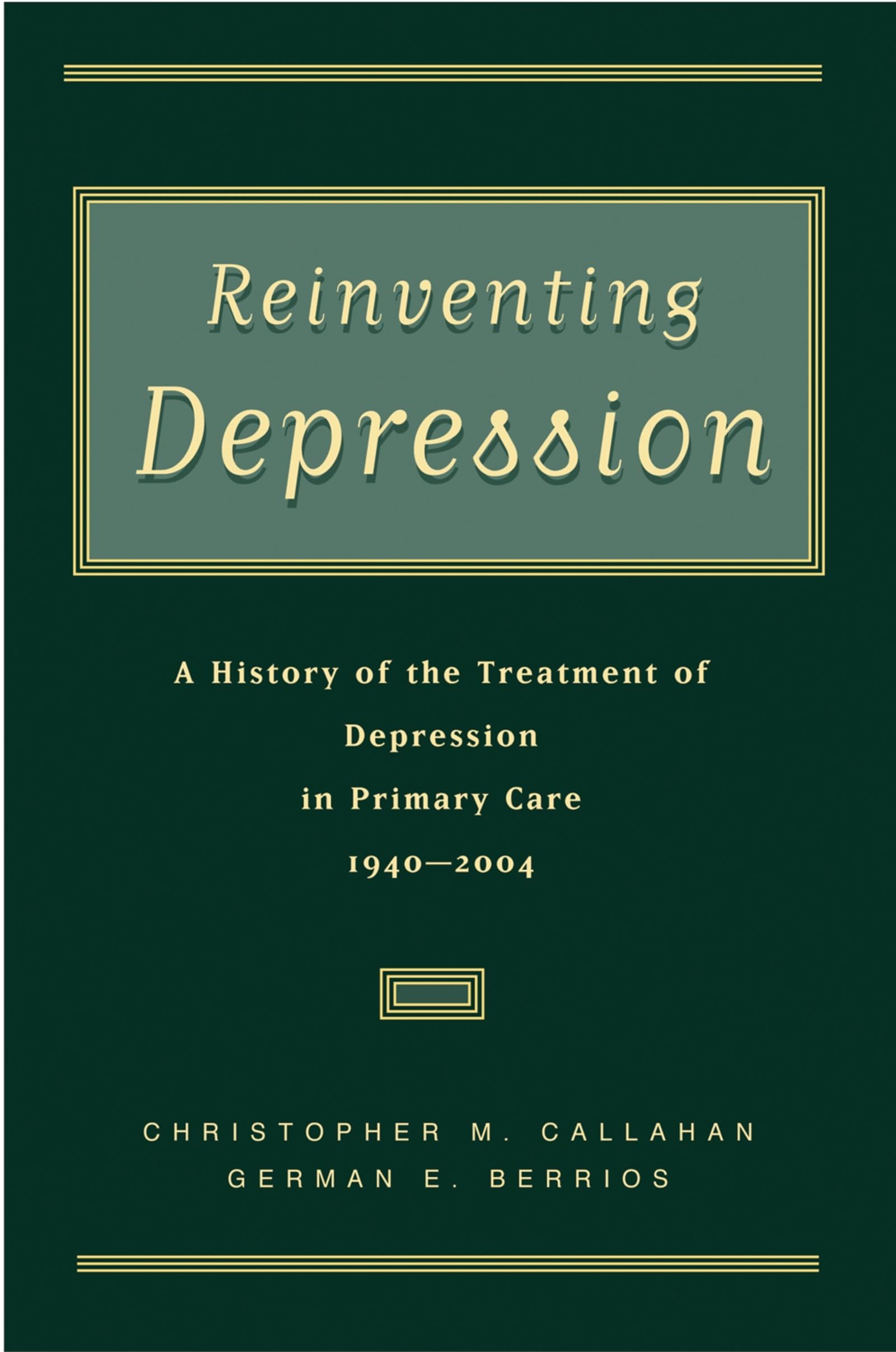 Reinventing Depression: A History of the Treatment of Depression in ...