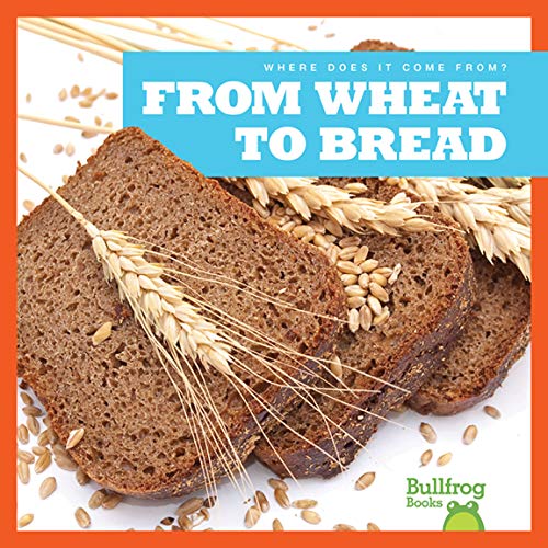 From Wheat to Bread (Bullfrog Books: Where Does It Come From ...