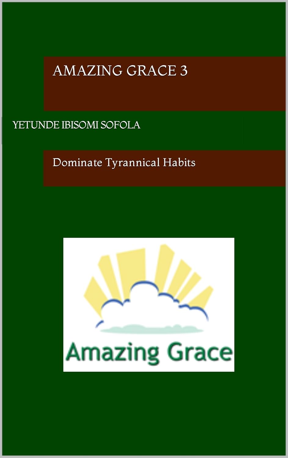Amazon.com: Amazing Grace 3: Dominate Tyrannical Habits eBook : Sofola ...